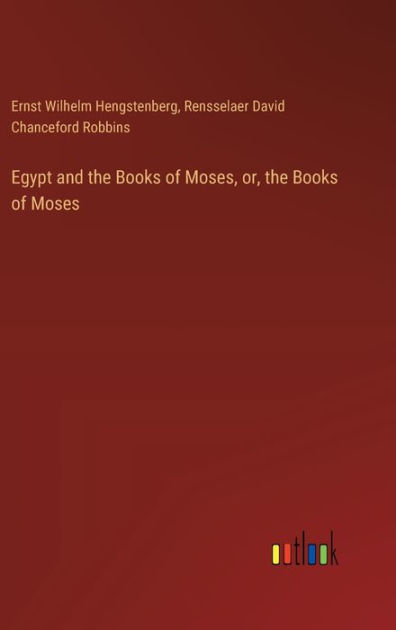Egypt and the Books of Moses, or, the Books of Moses by Ernst Wilhelm ...
