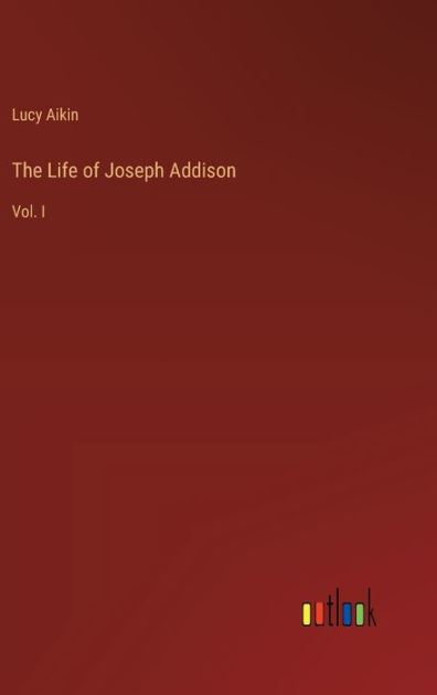 The Life of Joseph Addison: Vol. I by Lucy Aikin, Paperback | Barnes ...