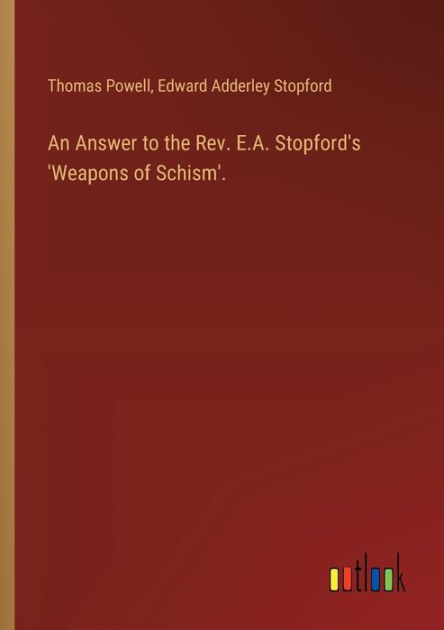 An Answer to the Rev. E.A. Stopford's 'Weapons of Schism'. by Thomas ...
