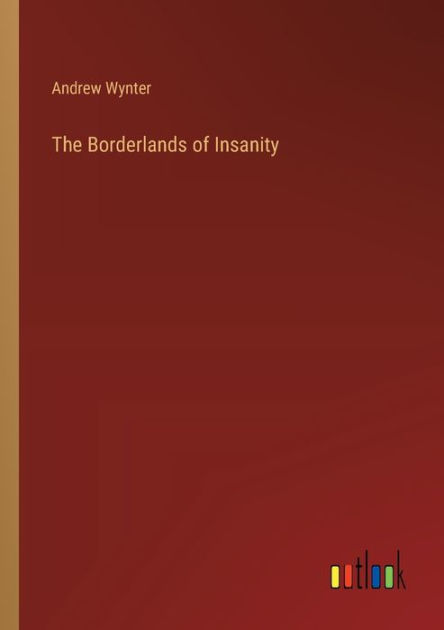 The Borderlands of Insanity by Andrew Wynter, Paperback | Barnes & Noble®