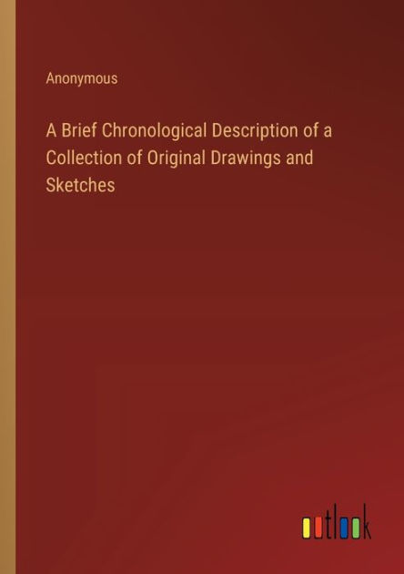 A Brief Chronological Description of a Collection of Original Drawings ...