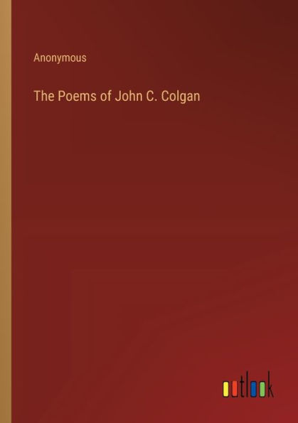 The Poems of John C. Colgan by Anonymous, Paperback | Barnes & Noble®