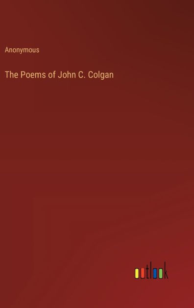 The Poems of John C. Colgan by Anonymous, Paperback | Barnes & Noble®