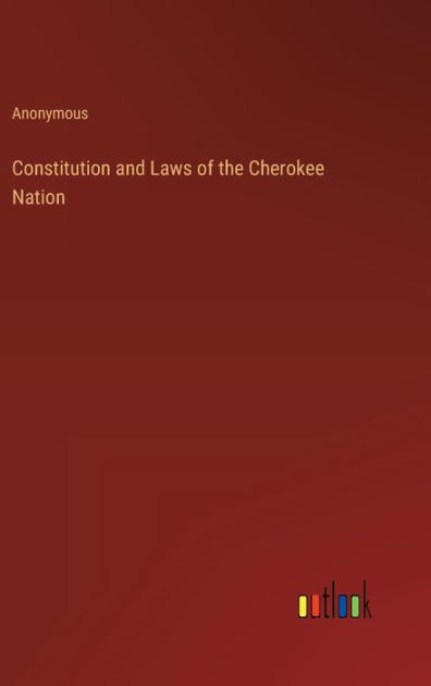 Constitution and Laws of the Cherokee Nation by Anonymous, Paperback ...