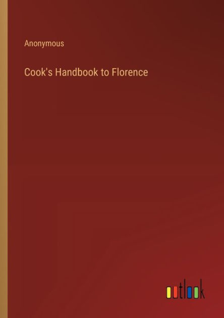 Cook's Handbook to Florence by Anonymous, Paperback | Barnes & Noble®