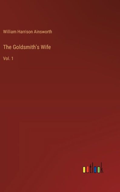 The Goldsmith's Wife: Vol. 1 by William Harrison Ainsworth, Paperback ...