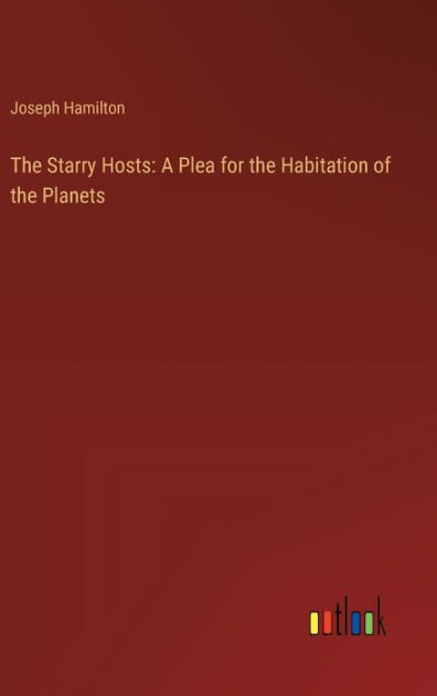 The Starry Hosts: A Plea for the Habitation of the Planets by Joseph ...