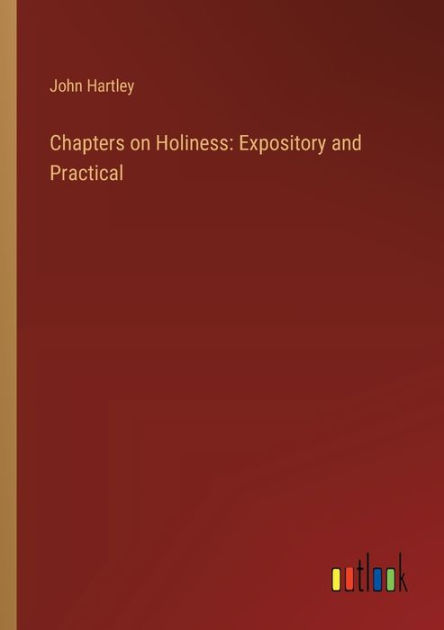 Chapters on Holiness: Expository and Practical by John Hartley ...