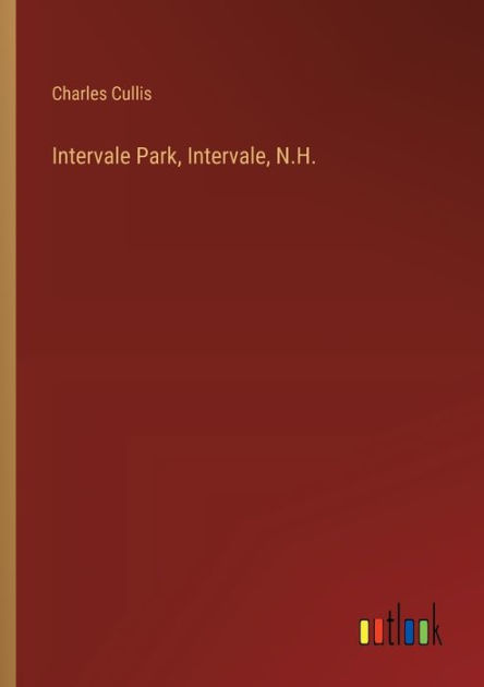 Intervale Park, Intervale, N.H. by Charles Cullis, Paperback | Barnes ...