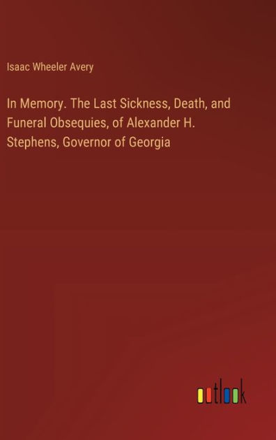 In Memory. The Last Sickness, Death, and Funeral Obsequies, of ...