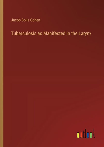 Tuberculosis as Manifested in the Larynx by Jacob Solis Cohen, Paperback | Barnes & Noble®