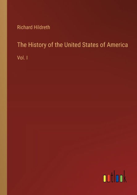 The History of the United States of America: Vol. I by Richard Hildreth ...