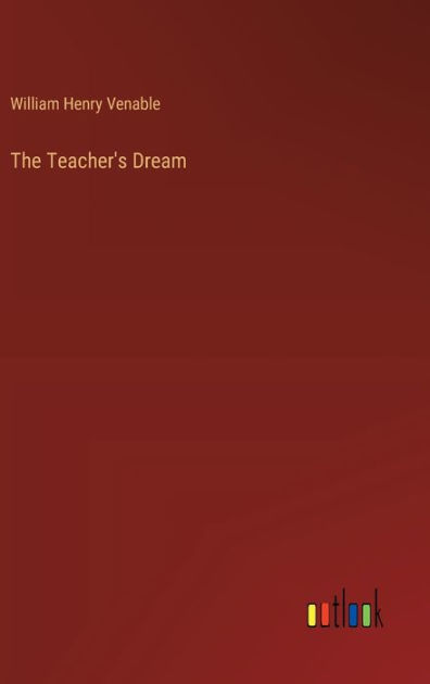 The Teacher's Dream by William Henry Venable, Paperback | Barnes & Noble®