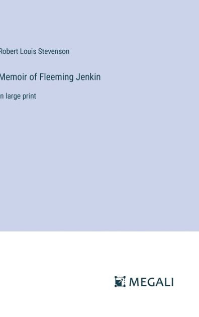 Memoir of Fleeming Jenkin: in large print by Robert Louis Stevenson ...