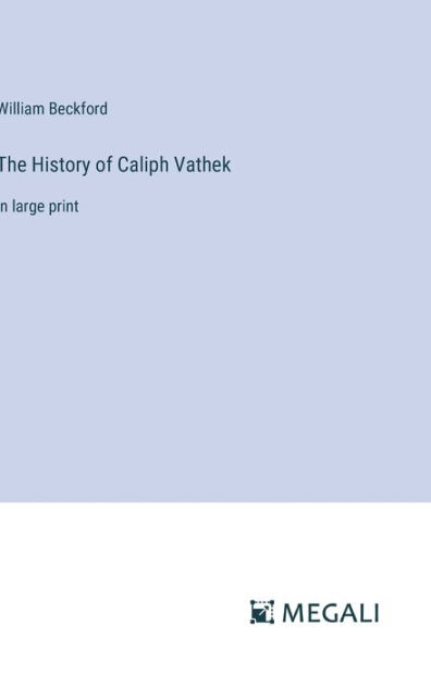 The History of Caliph Vathek: in large print by William Beckford ...