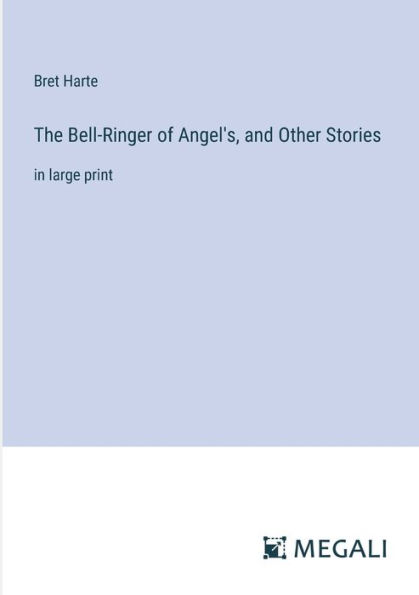The Bell-Ringer of Angel's, and Other Stories: in large print by Bret ...