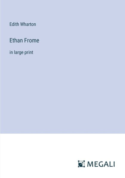 Ethan Frome: in large print by Edith Wharton, Paperback | Barnes & Noble®