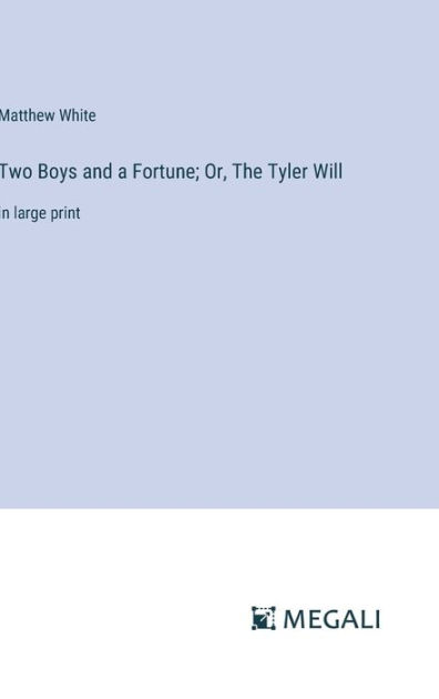 Two Boys and a Fortune; Or, The Tyler Will: in large print by Matthew ...