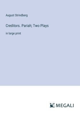 Creditors. Pariah; Two Plays: in large print by August Strindberg ...
