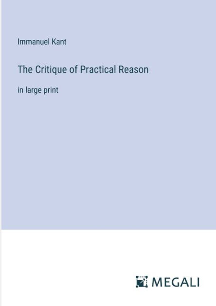 The Critique of Practical Reason: in large print by Immanuel Kant ...