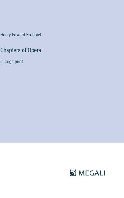 Chapters of Opera: in large print by Henry Edward Krehbiel, Paperback ...