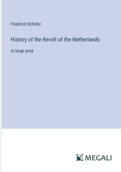 History of the Revolt of the Netherlands: in large print by Friedrich ...