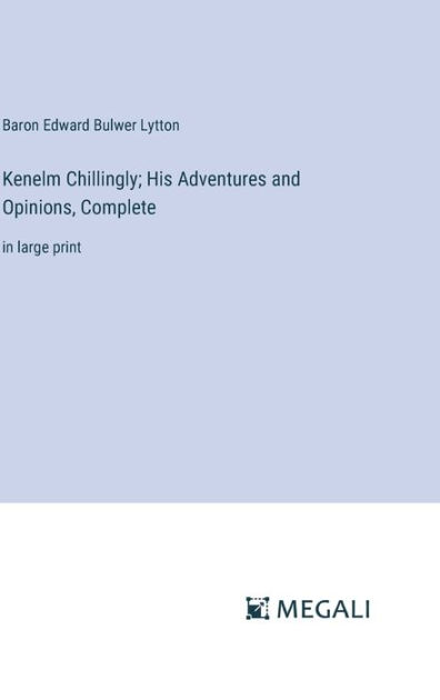 Kenelm Chillingly; His Adventures and Opinions, Complete: in large ...