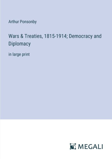 Wars & Treaties, 1815-1914; Democracy and Diplomacy: in large print by ...