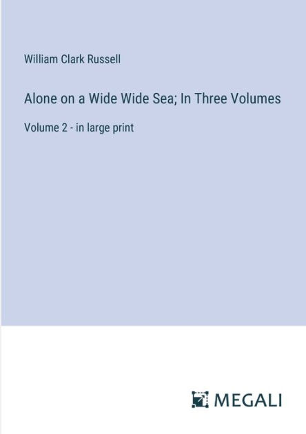 Alone on a Wide Wide Sea; In Three Volumes: Volume 2 - in large print ...