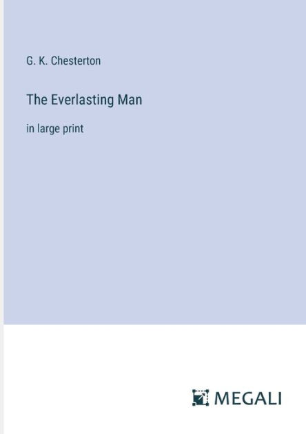 The Everlasting Man: in large print by G. K. Chesterton, Paperback ...