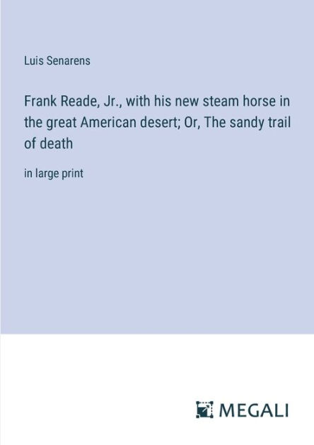 Frank Reade, Jr., with his new steam horse in the great American desert ...