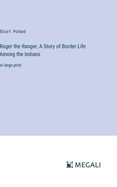 Roger the Ranger; A Story of Border Life Among the Indians: in large ...