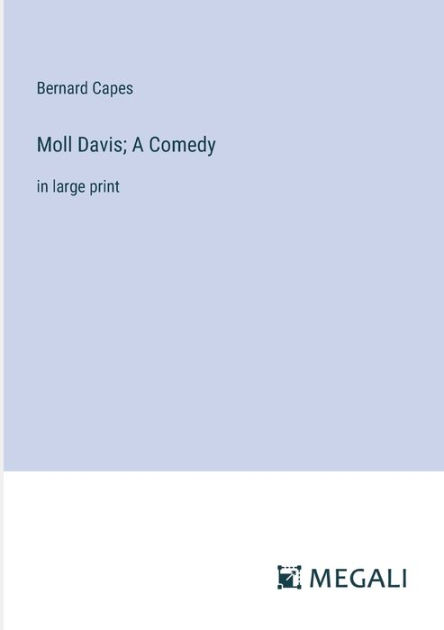 Moll Davis; A Comedy: in large print by Bernard Capes, Paperback ...