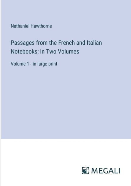 Passages from the French and Italian Notebooks; In Two Volumes: Volume ...