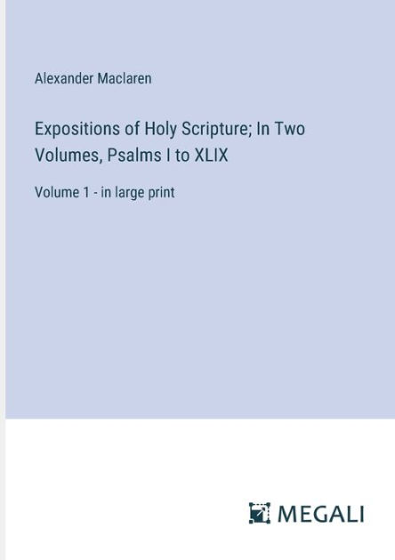 Expositions of Holy Scripture; In Two Volumes, Psalms I to XLIX: Volume ...