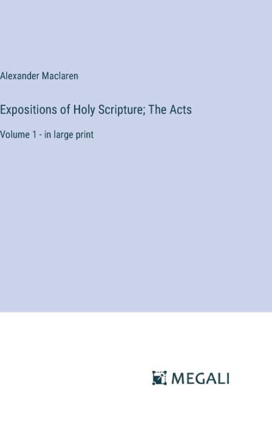 Expositions of Holy Scripture; The Acts: Volume 1 - in large print by ...