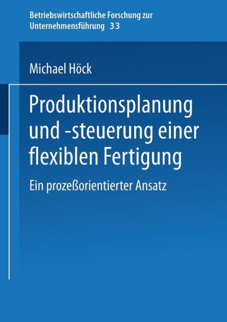 Produktionsplanung und -steuerung einer flexiblen Fertigung: Ein ...