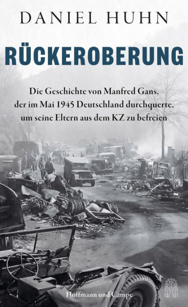 Rückeroberung: Die Geschichte von Manfred Gans, der im Mai 1945 ...