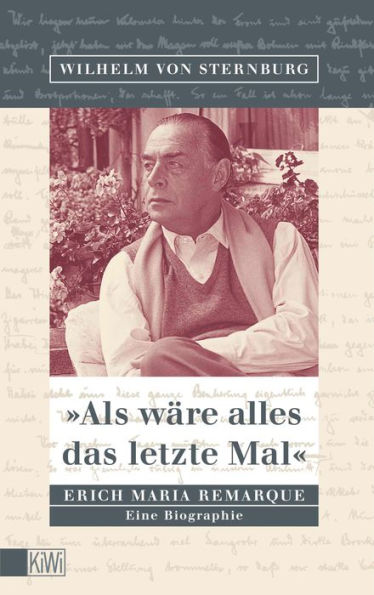 Als wäre alles das letzte Mal: Erich Remarque. Eine Biographie by ...
