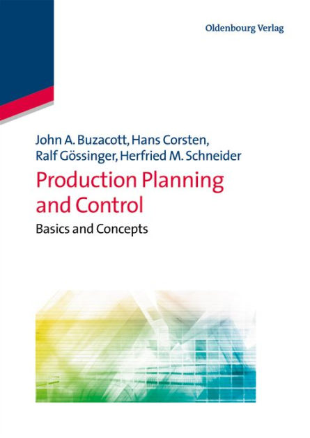 Production Planning and Control: Basics and Concepts by John A ...