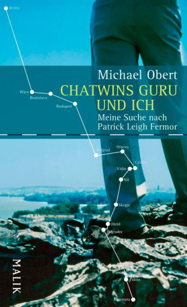 Chatwins Guru und ich: Meine Suche nach Patrick Leigh Fermor by Michael ...