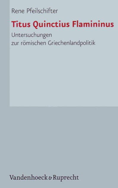 Titus Quinctius Flamininus: Untersuchungen zur romischen ...