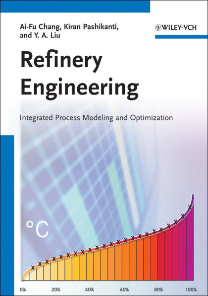 Refinery Engineering: Integrated Process Modeling and Optimization by Ai-Fu Chang, Kiran ...