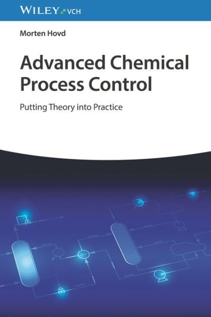 Advanced Chemical Process Control: Putting Theory into Practice by ...
