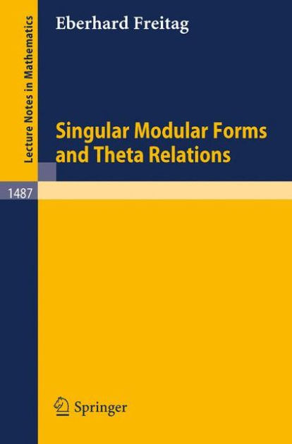 Singular Modular Forms and Theta Relations by Eberhard Freitag ...