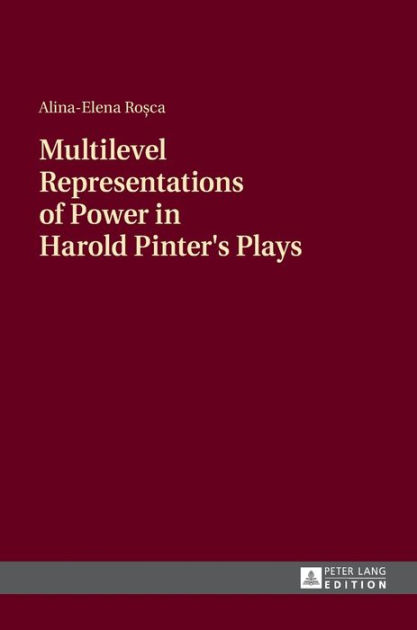 Multilevel Representations of Power in Harold Pinter's Plays by Alina ...