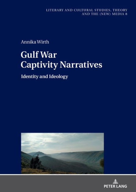 Gulf War Captivity Narratives: Identity and Ideology by Annika Wirth ...