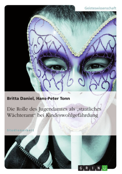 Die Rolle des Jugendamtes als 'staatliches Wächteramt' bei ...