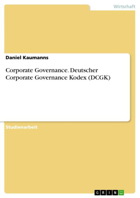 Corporate Governance. Deutscher Corporate Governance Kodex (DCGK ...