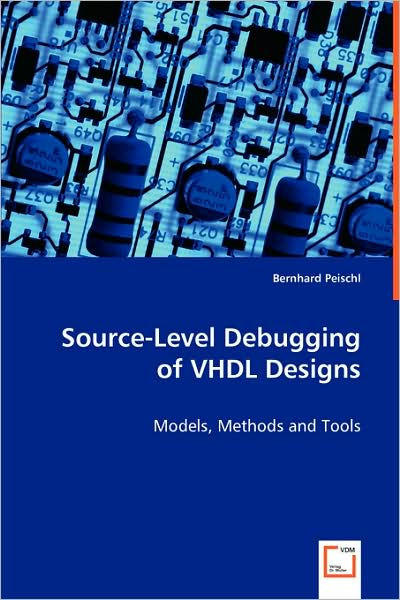 Source-Level Debugging of VHDL Designs by Bernhard Peischl ...